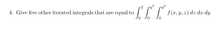 Solved Give five other iterated integrals that are equal to | Chegg.com