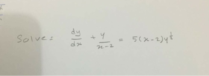 Solved Solve dy/dx + y/x - 2 = 5(x - 2)y^1/2 | Chegg.com