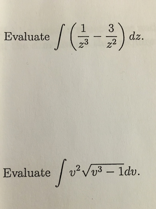 Solved Evaluate integral (1/z^3 - 3/z^2)dz. Evaluate | Chegg.com