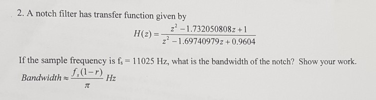 Solved 2. A notch filter has transfer function given by z2 | Chegg.com
