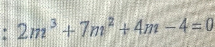 Solved 2m^3 + 7m^2 + 4m - 4 = 0 | Chegg.com