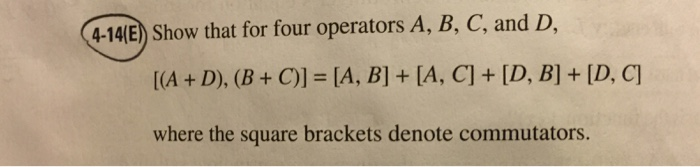 Solved Show that for four operators A, B, C, and D, [A + D), | Chegg.com