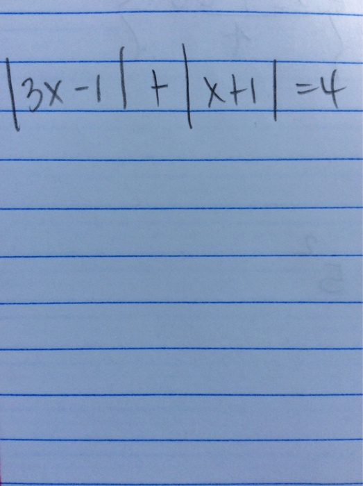 Solved |3x-1| + |x+1| = 4 | Chegg.com