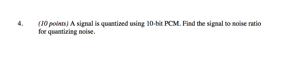 Solved (10 points) A signal is quantized using 10-bit PCM. | Chegg.com