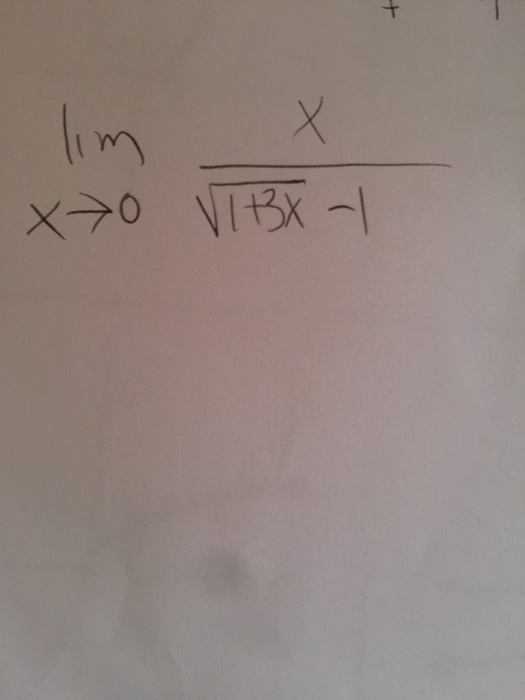 Solved Lim X right arrow 0 X/root(1+3x) - 1 | Chegg.com