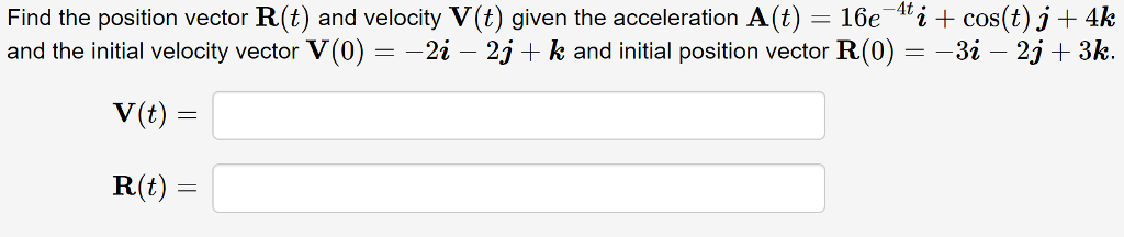 Solved Find the position vector R(t) and velocity V(t) given | Chegg.com
