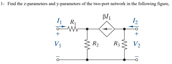 Solved 1- Find the z-parameters and y-parameters of the | Chegg.com