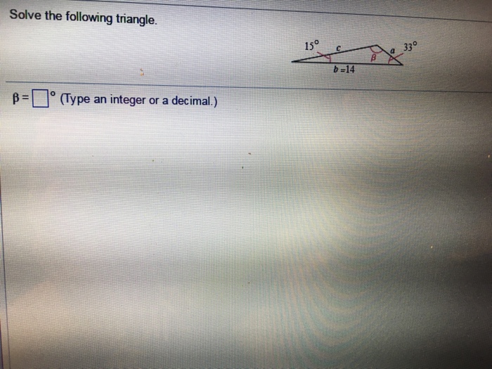 Solved Solve the following triangle. Beta = degree (type | Chegg.com