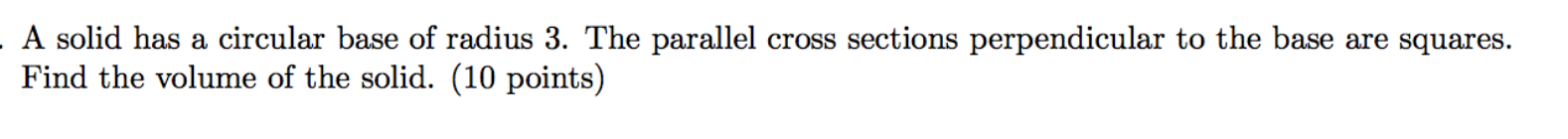 Solved A solid has a circular base of radius 3. The parallel | Chegg.com