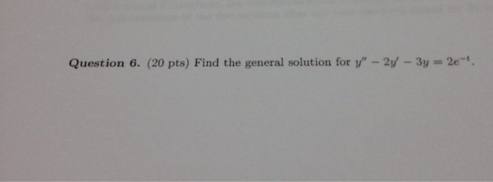 Solved Find the general solution for y" 2y' - 3y = 2e-1. | Chegg.com