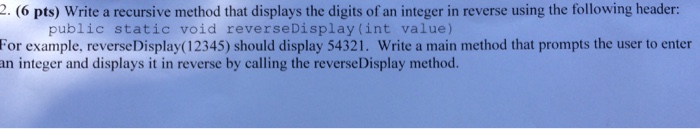Solved Write a recursive method that displays the digits of | Chegg.com