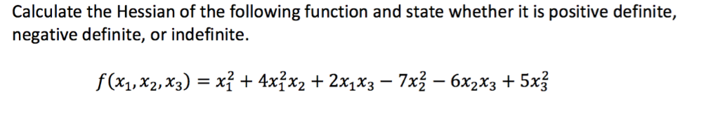 Solved Calculate the Hessian of the following function and | Chegg.com Solved Calculate the Hessian of the following function and | Chegg.com