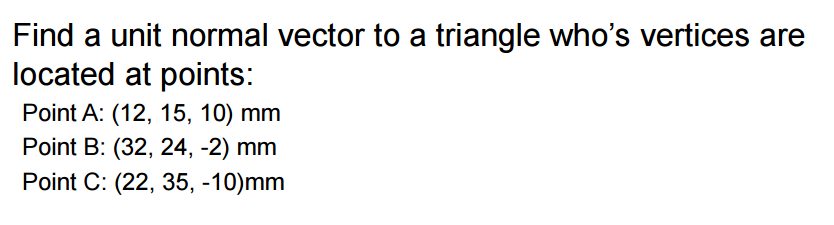 Solved Find a unit normal vector to a triangle whos vertices | Chegg.com
