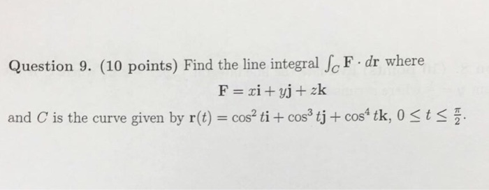 Solved Find the line integral integral_c F middot dr where | Chegg.com