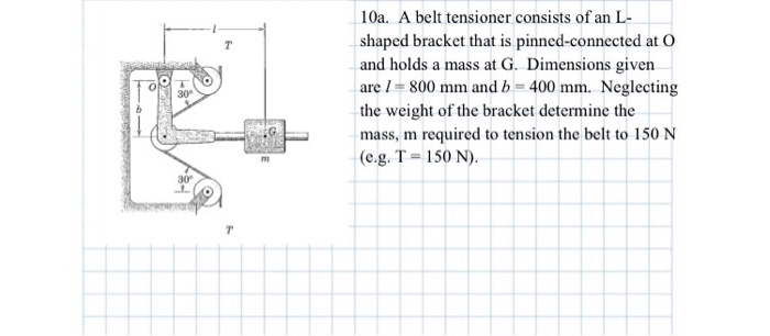 Solved A belt tensioner consists of an L-shaped bracket that | Chegg.com