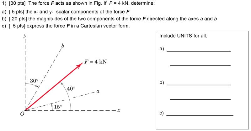 Solved 1) [30 pts] The force F acts as shown in Fig. If F = | Chegg.com