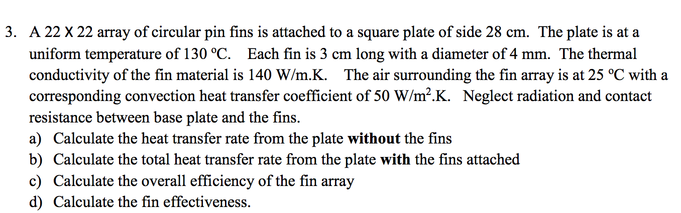 Solved A 22 times 22 array of circular pin fins is attached | Chegg.com