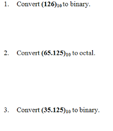 Solved Convert (126)_10 to binary. Convert (65.125)_10 to | Chegg.com