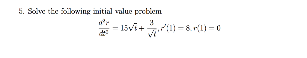 Solved 5. Solve the following initial value problem dt2 | Chegg.com