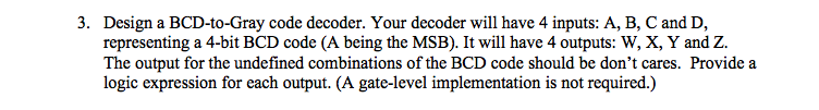 Solved Design a BCD-to-Gray code decoder. Your decoder will | Chegg.com