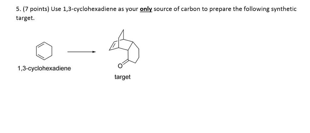 Solved 5. (7 points) Use 1,3-cyclohexadiene as your only | Chegg.com