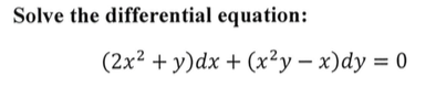 Solved Solve the differential equation: (2x^2 + y) dx + | Chegg.com