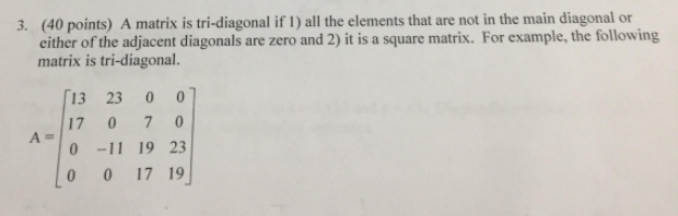 Solved (40 points) A matrix is tri-diagonal if 1) all the | Chegg.com