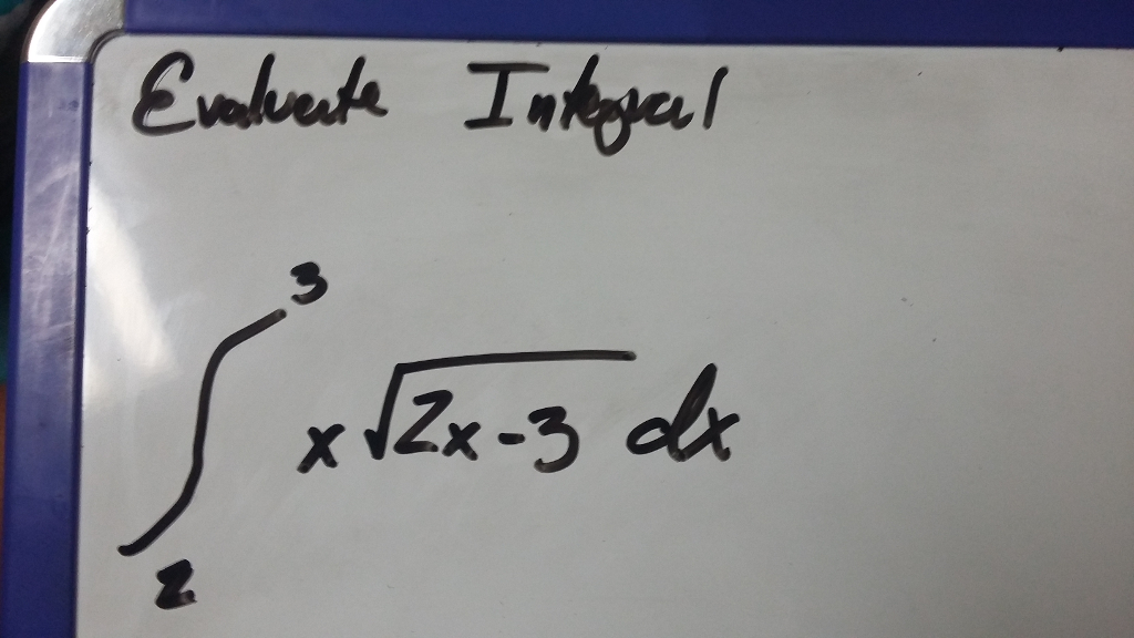 Solved Evaluate Integral Integral^3 _2 x squareroot 2x - 3 | Chegg.com