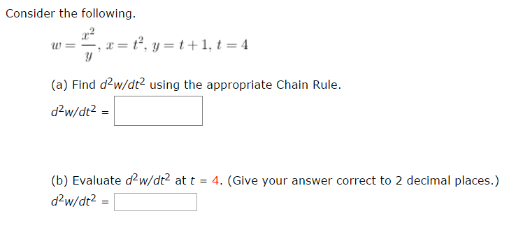 Solved Consider the following. W=x^2/y, x=t^2, y=t+l, t=4 | Chegg.com