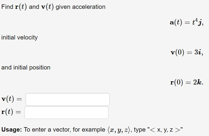 Solved Find r(t) and v(t) given acceleration a(t) = t^4j, | Chegg.com
