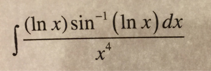 Solved Integrate (ln x) sin^-1 (ln x) dx/x^4 | Chegg.com