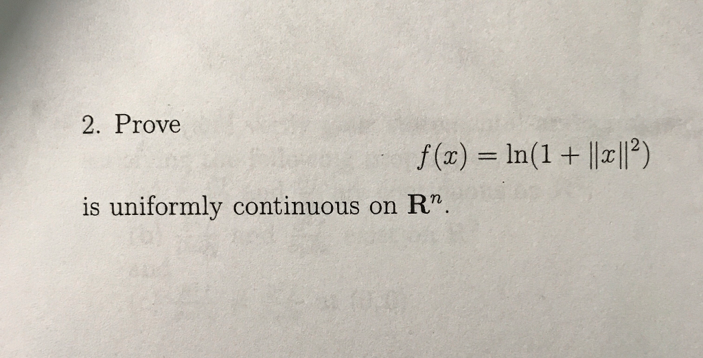 Solved Prove f(x) = ln(1 + ||x||^2) is uniformly | Chegg.com