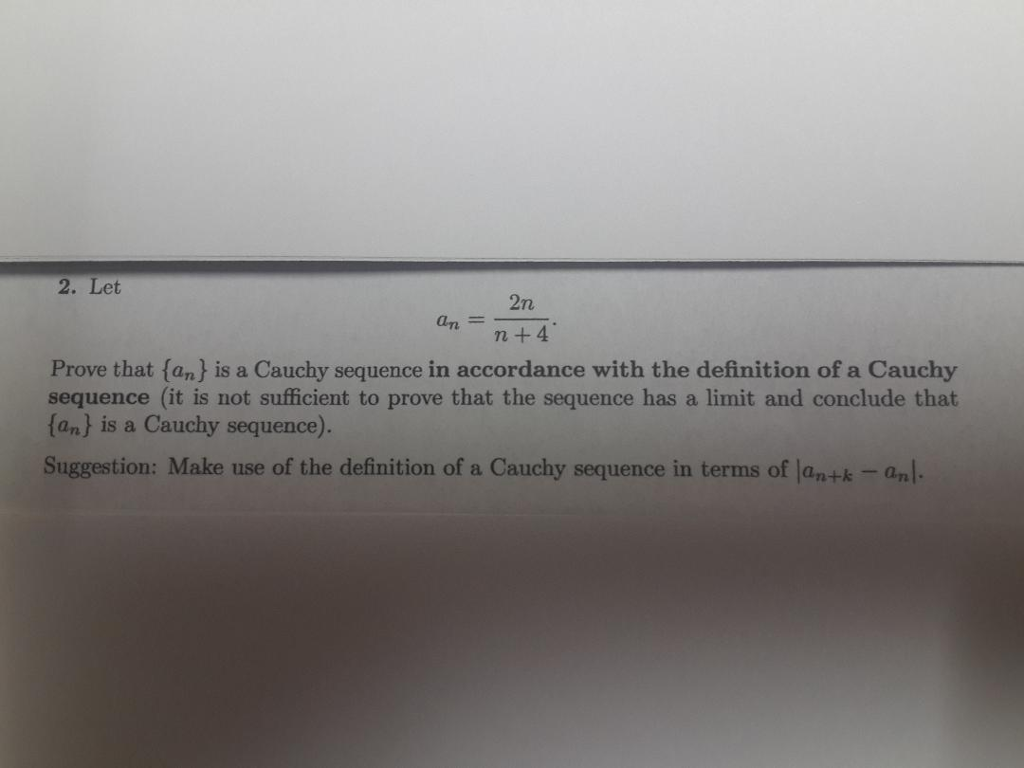 Solved 2. Let 2n 2 +4 Prove that (an) is a Cauchy sequence | Chegg.com