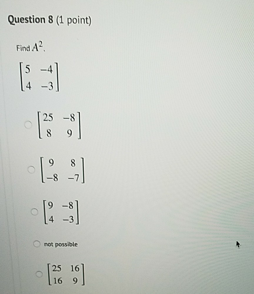 Solved Question 8 (1 point) Find A 5 -4 4 -3 25 -8 9 -8 4 -3 | Chegg.com