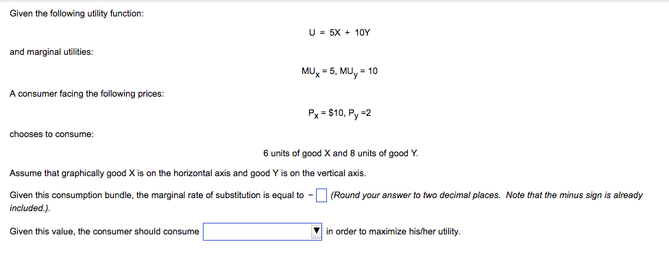 Solved Given the following utility function U=5X + 10Y and | Chegg.com