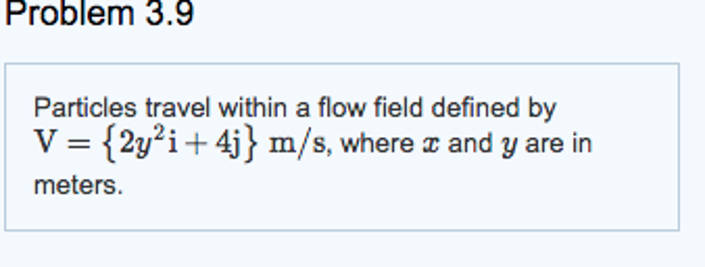 Solved Particles travel within a flow field defined by | Chegg.com