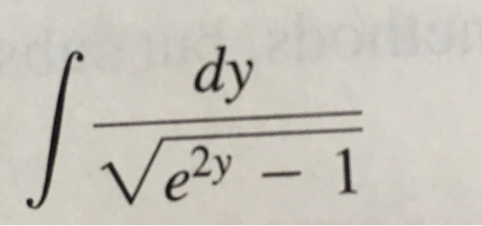 Solved Integral dy/squareroot e^2y - 1 | Chegg.com