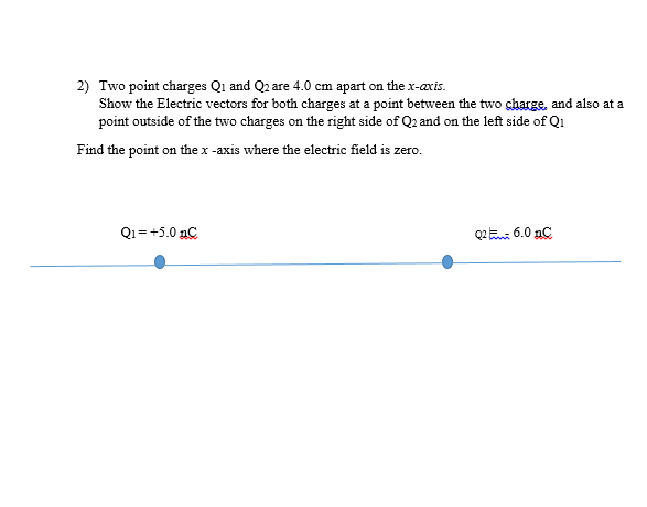 Solved 2) Two point charges Qi and Q2 are 4.0 cm apart on | Chegg.com