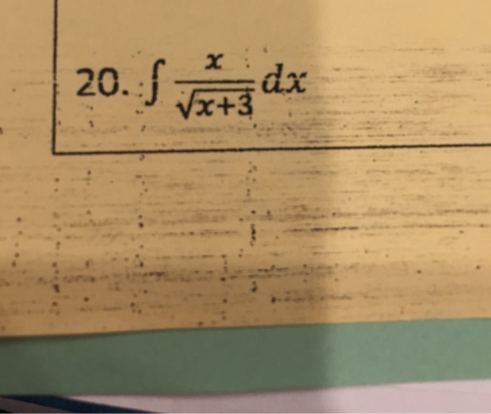 Solved Intergrate integral xx/Squareroot x + 3 dx | Chegg.com