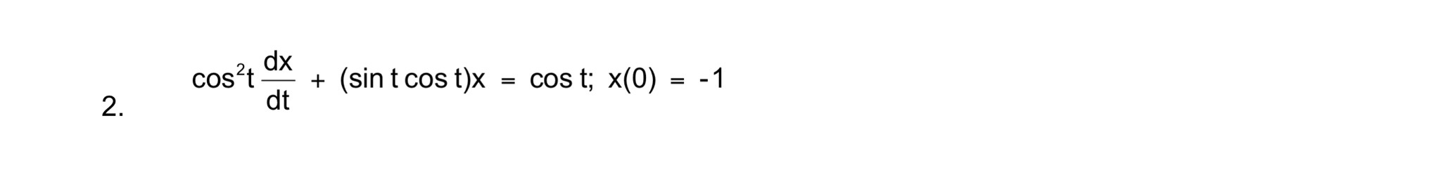 Solved cos^2 t dx/dt + (sin t cos t)x = cos t; x(0) = -1 | Chegg.com
