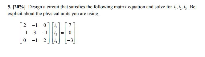 Solved 5. [20%) Design a circuit that satisfies the | Chegg.com