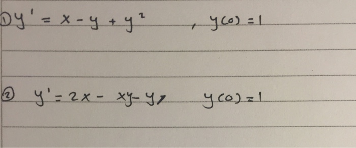Solved y' = x - y + y^2, y(0) = 1 y' = 2x - xy - y, y(0) = | Chegg.com