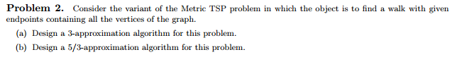 Solved Consider the variant of the Metric TSP problem in | Chegg.com