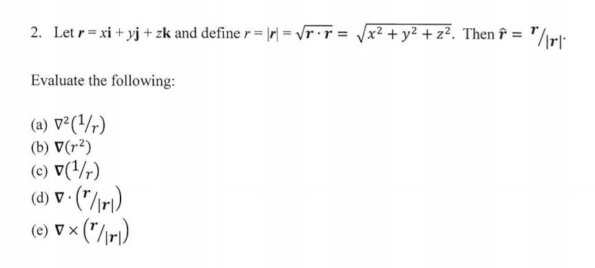Solved 2. Leur xi + yj + zk and define r = Iri = Vrr-Vx2 + | Chegg.com