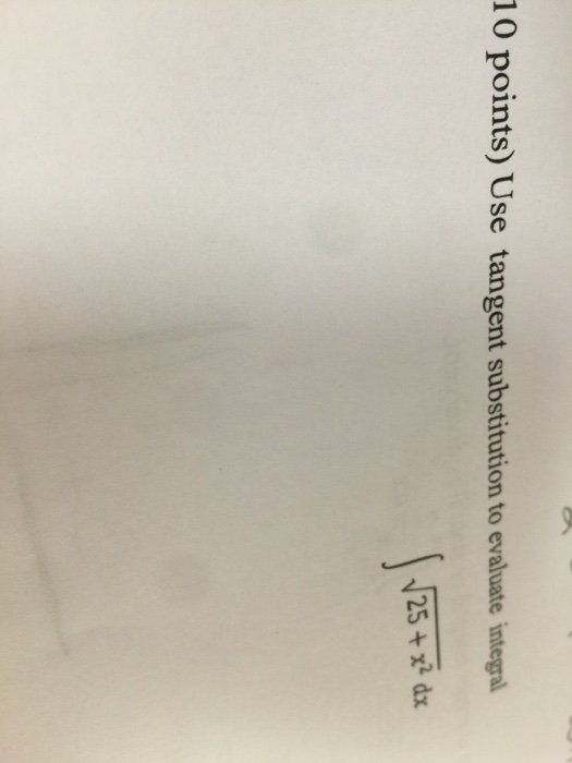 Solved Use tangent substitution to evaluate integral | Chegg.com Solved Use tangent substitution to evaluate integral | Chegg.com