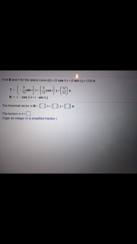 Solved Find B and tau for the space curve r(t) = (5 cos t) i | Chegg.com