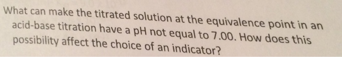 Solved What can make the titrated solution at the | Chegg.com