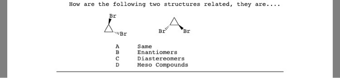 Solved How are the following two structures related, they | Chegg.com