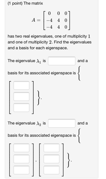 Solved (1 point) The matrix 「0001 A=1-4 40 -4 4 has two real | Chegg.com