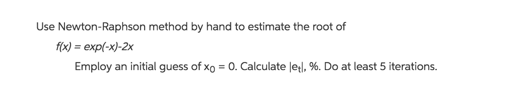 Solved Use Newton-Raphson method by hand to estimate the | Chegg.com